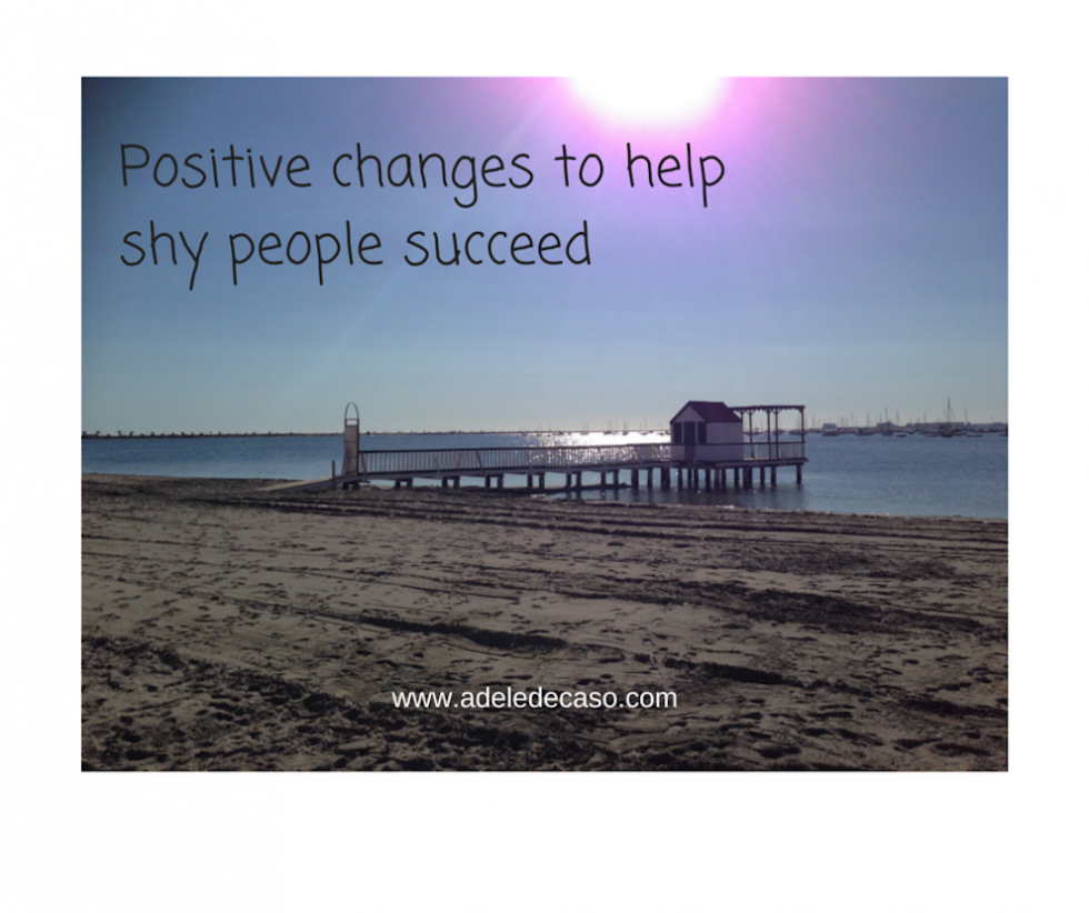 Positive Changes to Help Shy People Succeed | Adele de Caso
